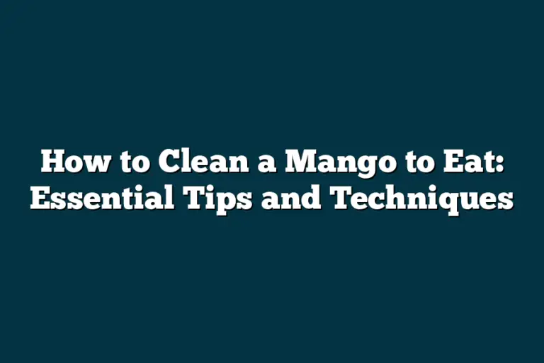 How to Clean a Mango to Eat: Essential Tips and Techniques ...