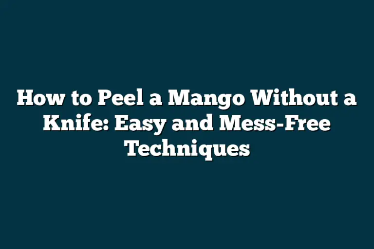 How to Peel a Mango Without a Knife: Easy and Mess-Free Techniques ...