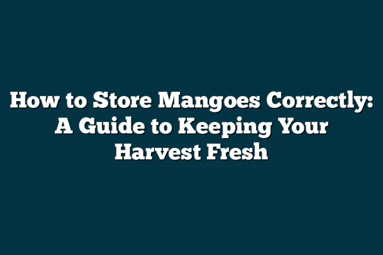 How to Store Mangoes Correctly: A Guide to Keeping Your Harvest Fresh ...