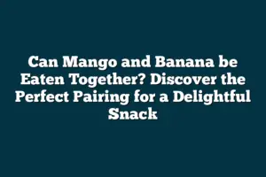 Can Mango and Banana be Eaten Together? Discover the Perfect Pairing ...