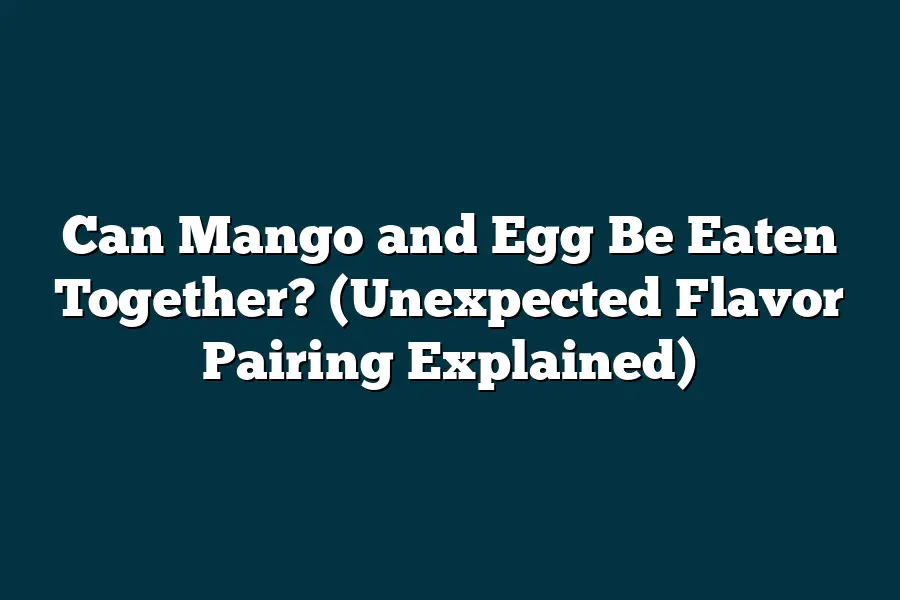 Can Mango and Egg Be Eaten Together? (Unexpected Flavor Pairing ...