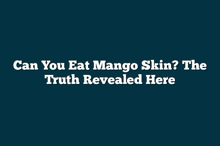 Can You Eat Mango Skin? The Truth Revealed Here – fruitspursuits.com