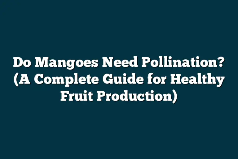 Do Mangoes Need Pollination? (A Complete Guide for Healthy Fruit ...