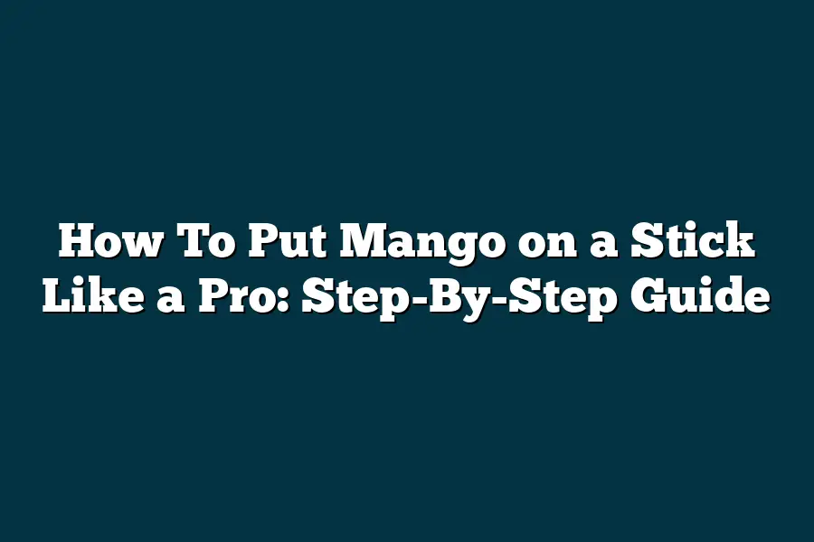 How To Put Mango on a Stick Like a Pro: Step-By-Step Guide ...