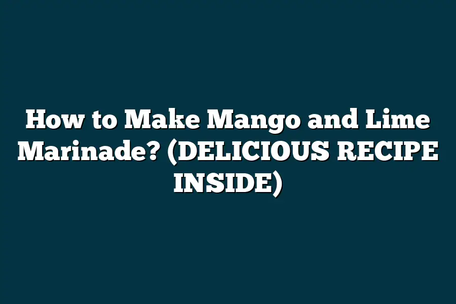 How to Make Mango and Lime Marinade? (DELICIOUS RECIPE INSIDE ...