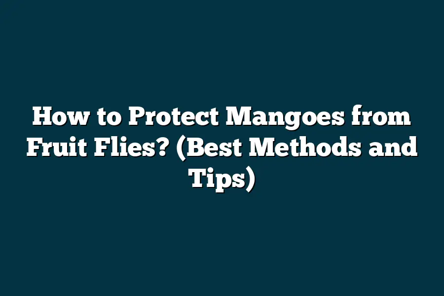 How to Protect Mangoes from Fruit Flies? (Best Methods and Tips ...