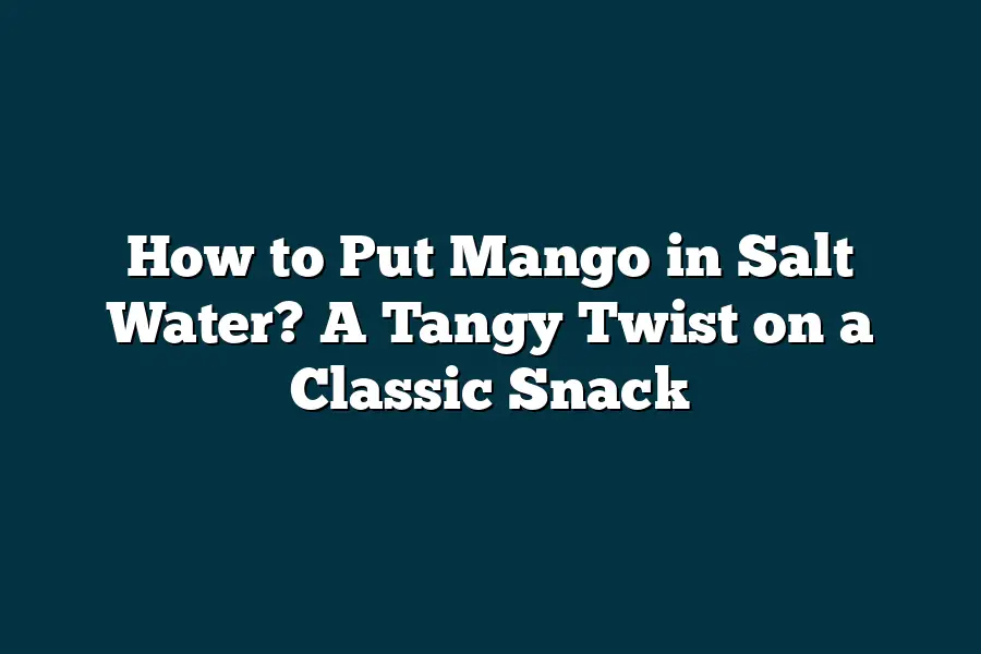 How to Put Mango in Salt Water? A Tangy Twist on a Classic Snack ...