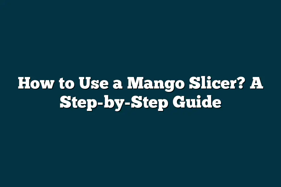 How to Use a Mango Slicer? A Step-by-Step Guide – fruitspursuits.com