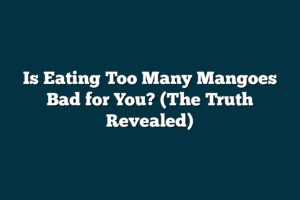 Is Eating Too Many Mangoes Bad for You? (The Truth Revealed ...