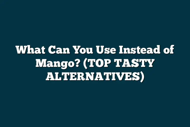What Can You Use Instead of Mango? (TOP TASTY ALTERNATIVES ...