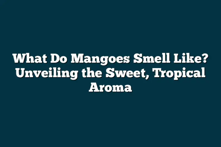 What Do Mangoes Smell Like? Unveiling the Sweet, Tropical Aroma ...