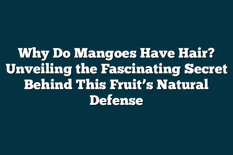 Why Do Mangoes Have Hair? Unveiling the Fascinating Secret Behind This ...
