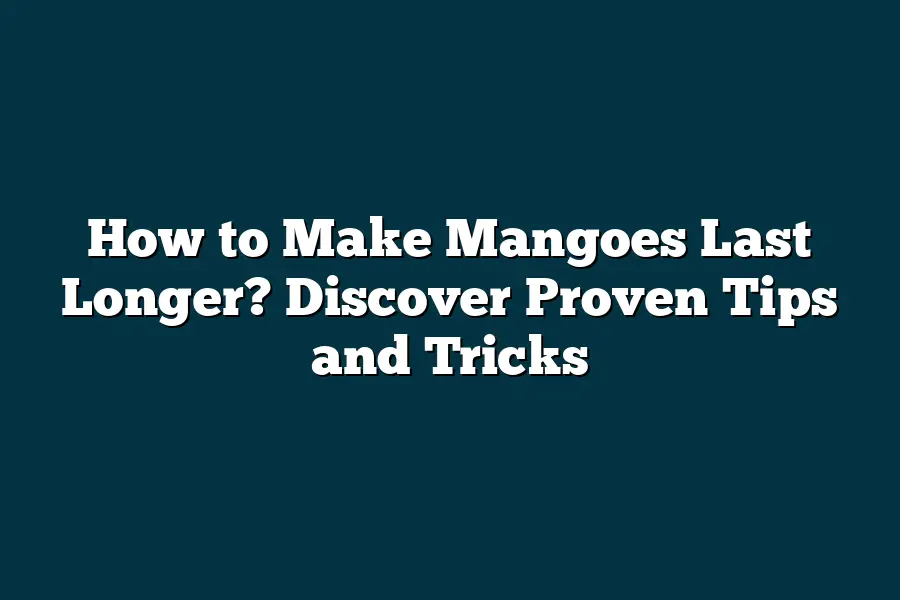 How to Make Mangoes Last Longer? Discover Proven Tips and Tricks ...
