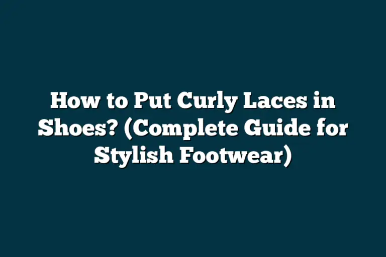 How to Put Curly Laces in Shoes? (Complete Guide for Stylish Footwear ...