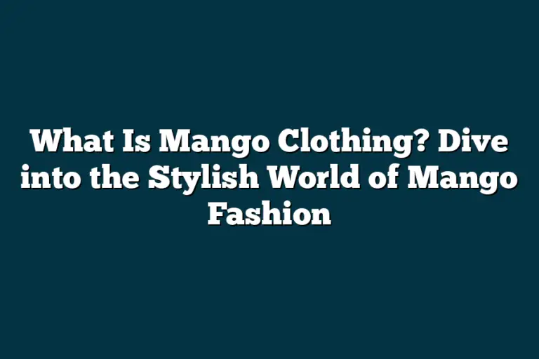 What Is Mango Clothing? Dive into the Stylish World of Mango Fashion ...