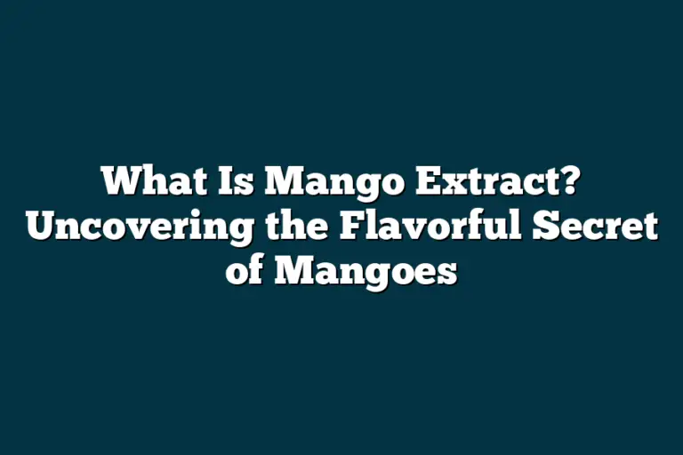 What Is Mango Extract? Uncovering the Flavorful Secret of Mangoes ...