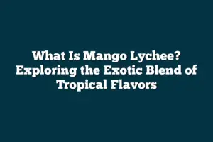 What Is Mango Lychee? Exploring the Exotic Blend of Tropical Flavors ...