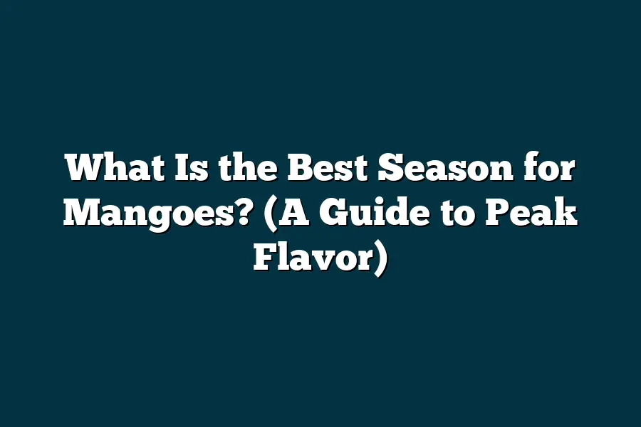What Is the Best Season for Mangoes? (A Guide to Peak Flavor ...