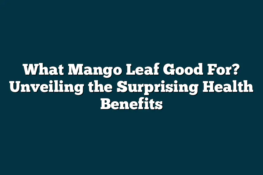 What Mango Leaf Good For? Unveiling the Surprising Health Benefits ...