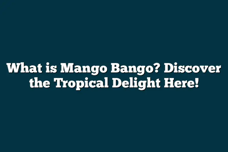 What is Mango Bango? Discover the Tropical Delight Here ...