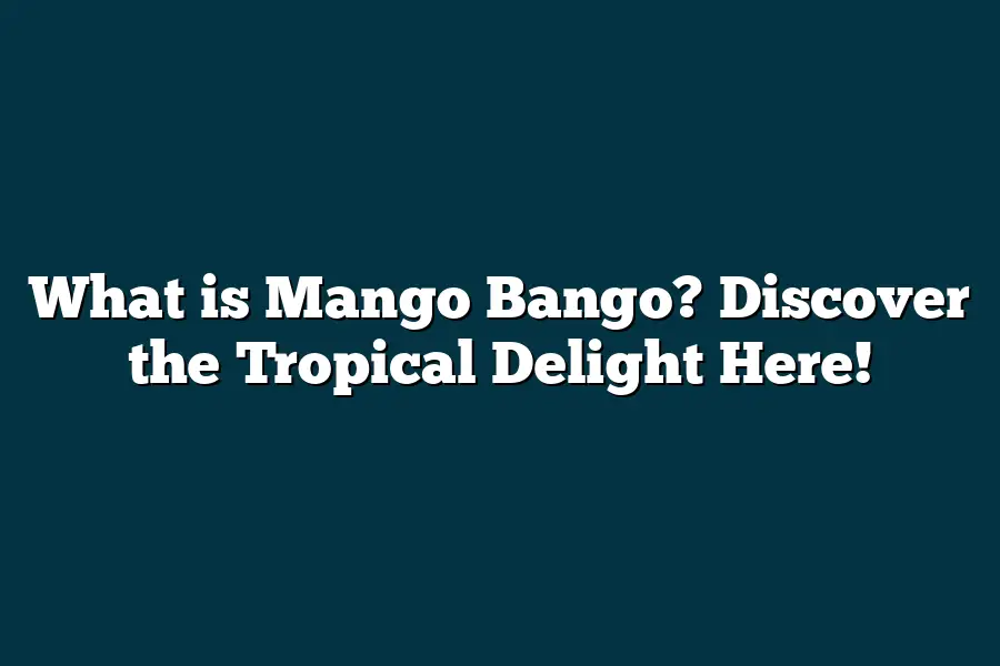 What is Mango Bango? Discover the Tropical Delight Here ...