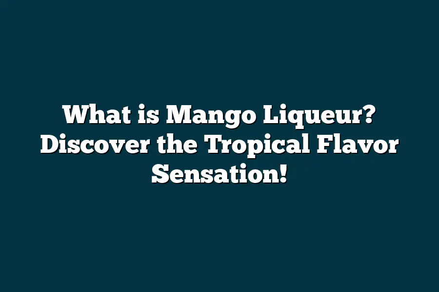 What is Mango Liqueur? Discover the Tropical Flavor Sensation ...