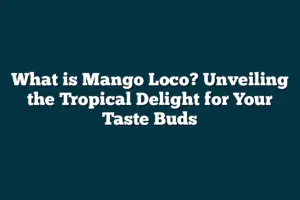 What is Mango Loco? Unveiling the Tropical Delight for Your Taste Buds ...