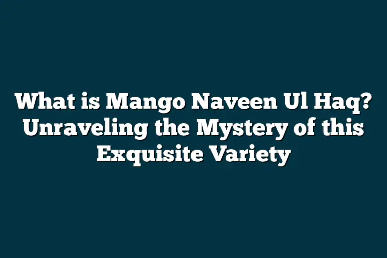 What is Mango Naveen Ul Haq? Unraveling the Mystery of this Exquisite ...