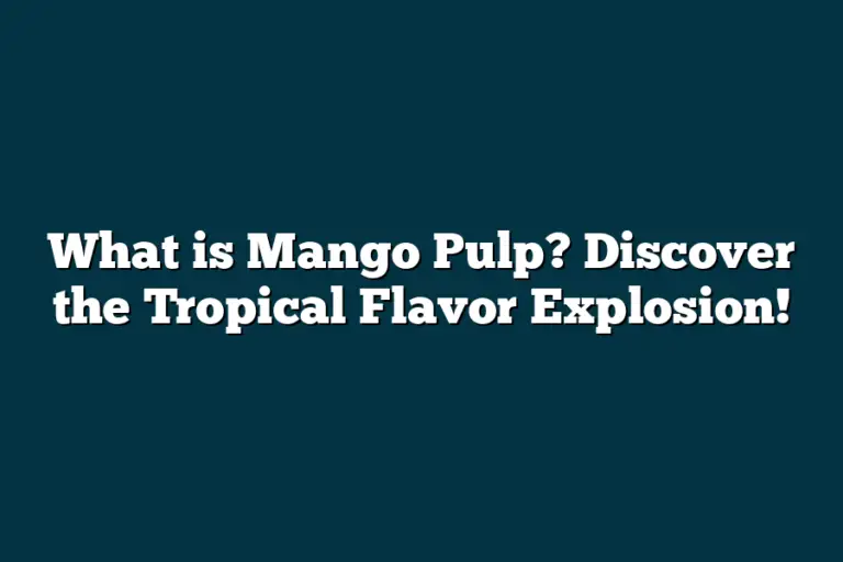 What is Mango Pulp? Discover the Tropical Flavor Explosion ...