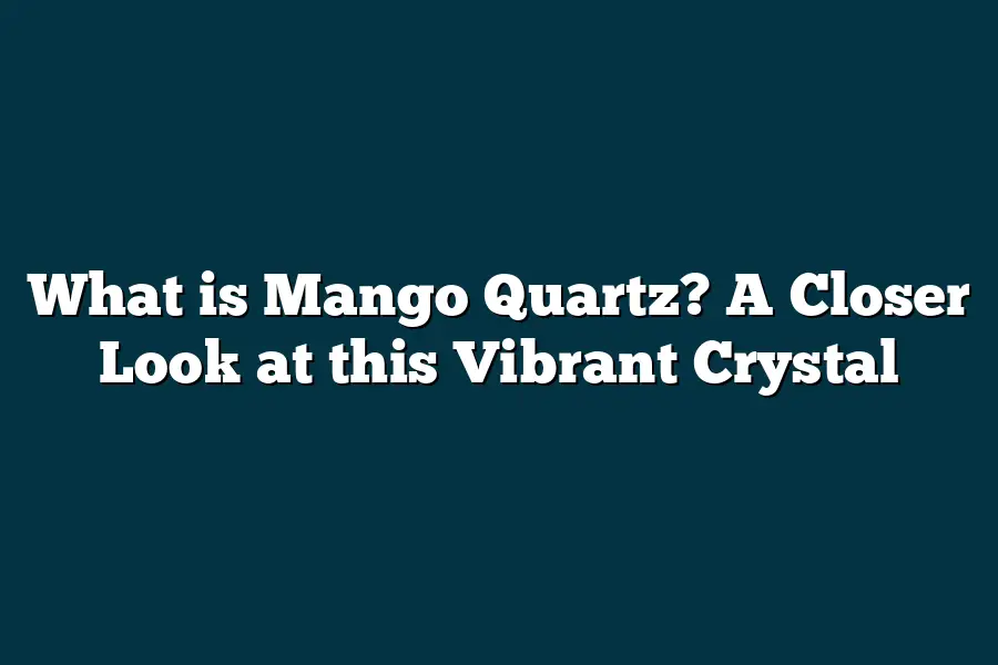 What is Mango Quartz? A Closer Look at this Vibrant Crystal ...
