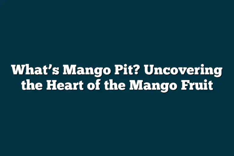 What’s Mango Pit? Uncovering the Heart of the Mango Fruit ...