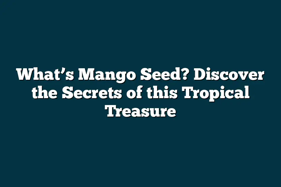What’s Mango Seed? Discover the Secrets of this Tropical Treasure ...