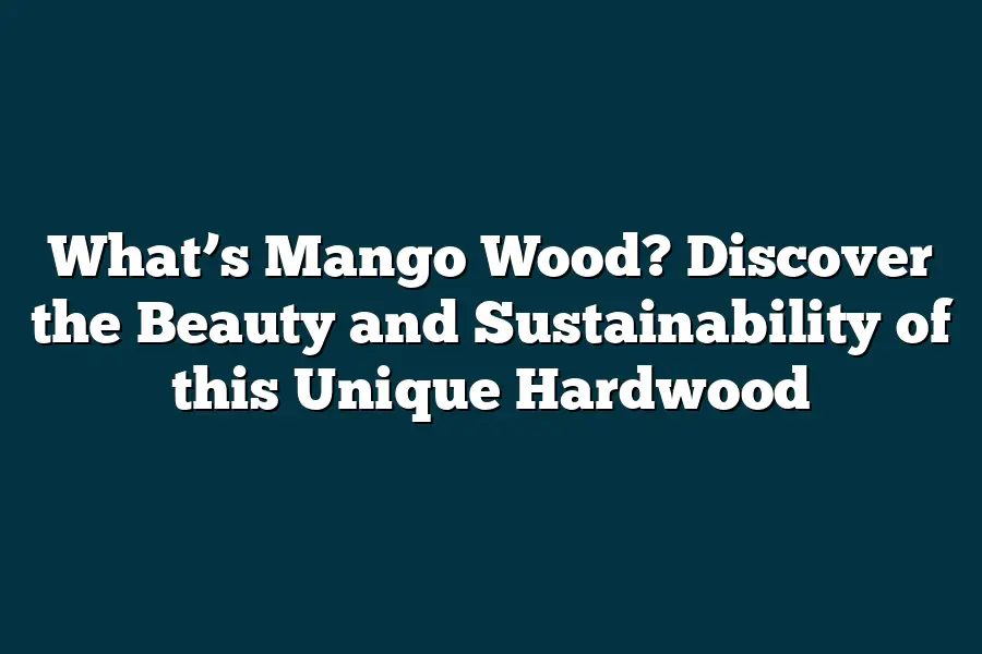 What’s Mango Wood? Discover the Beauty and Sustainability of this ...