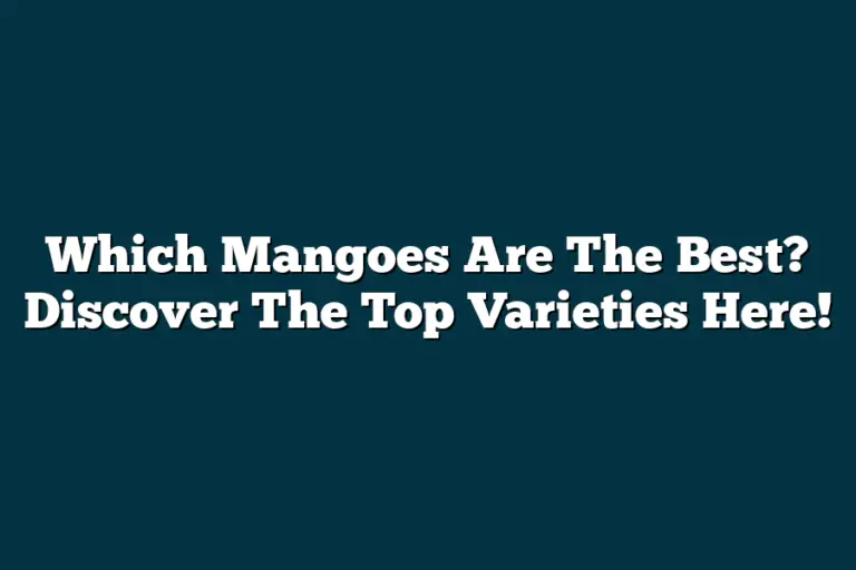 Which Mangoes Are The Best? Discover The Top Varieties Here ...