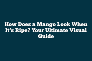 How Does a Mango Look When It’s Ripe? Your Ultimate Visual Guide ...