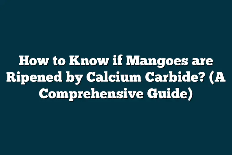 How to Know if Mangoes are Ripened by Calcium Carbide? (A Comprehensive ...