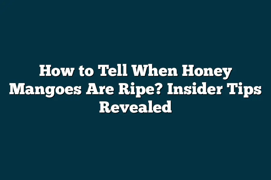 How to Tell When Honey Mangoes Are Ripe? Insider Tips Revealed ...